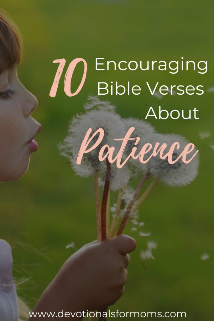 10 Encourageing Bible Verses About Patience That Will Help You Wait On God